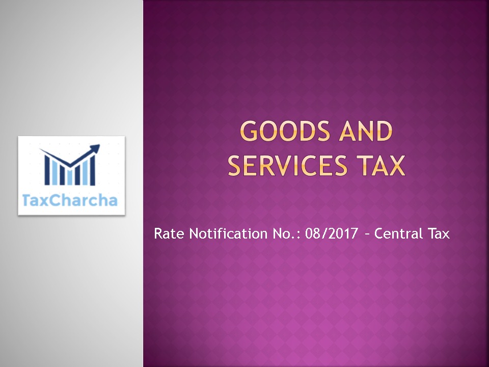 08 2017 Central Tax Rate dt 28 06 2017 CGST Exemption From Reverse 08 2017 Central Tax Rate dt 28 06 2017 CGST Exemption From Reverse