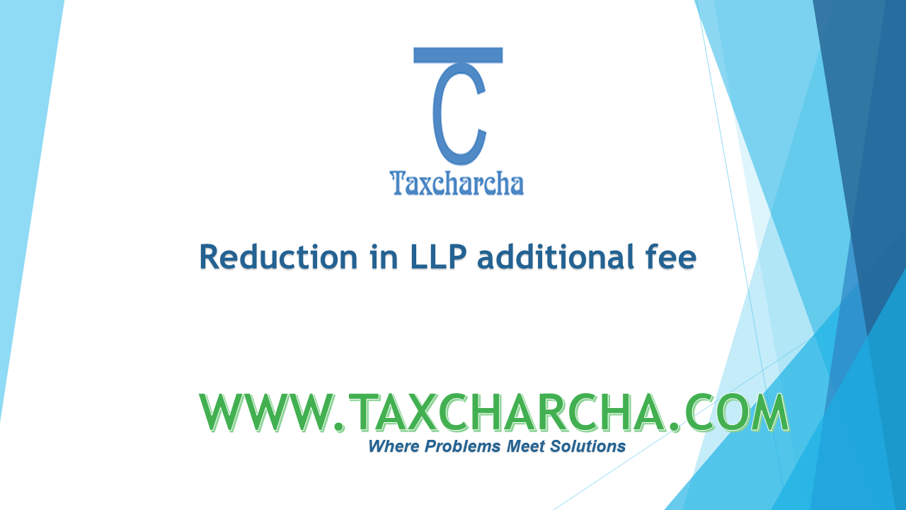 Major relief to LLPs by reducing the Late fee - Taxcharcha