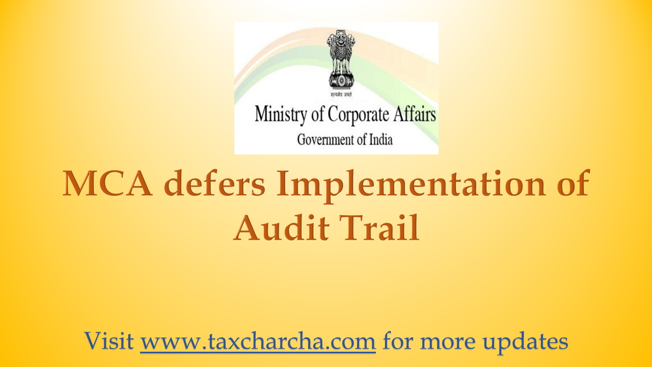 MCA defers the implementation of Audit Trail and extends the due date ... MCA defers the implementation of Audit Trail and extends the due date ...
