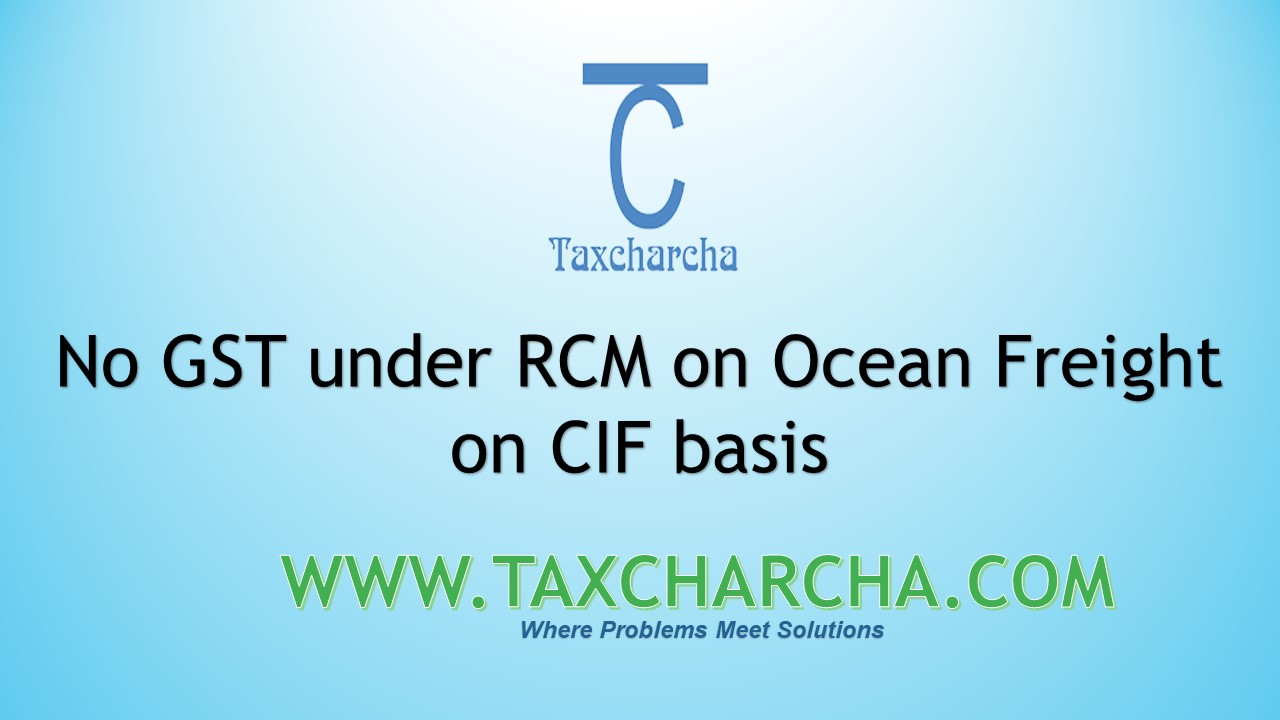 Union of India vs. Mohit Minerals Pvt. Ltd. – No GST under RCM on Ocean ...