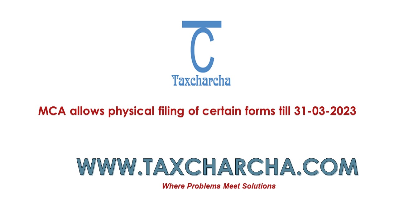 MCA allows physical filing of Form GNL 2, MGT 14, PAS 3, SH 8, SH 9 and ...